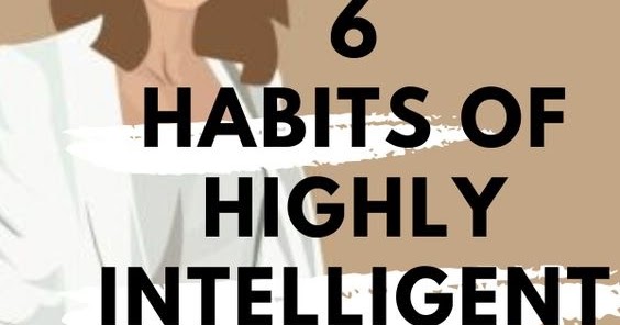 6 Habits Of Highly Intelligent People - wellness days