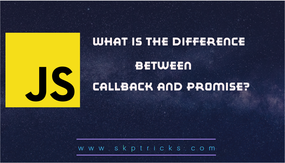 What is the difference between callback and promise? | SKPTRICKS What is the difference between callback and promise? | SKPTRICKS