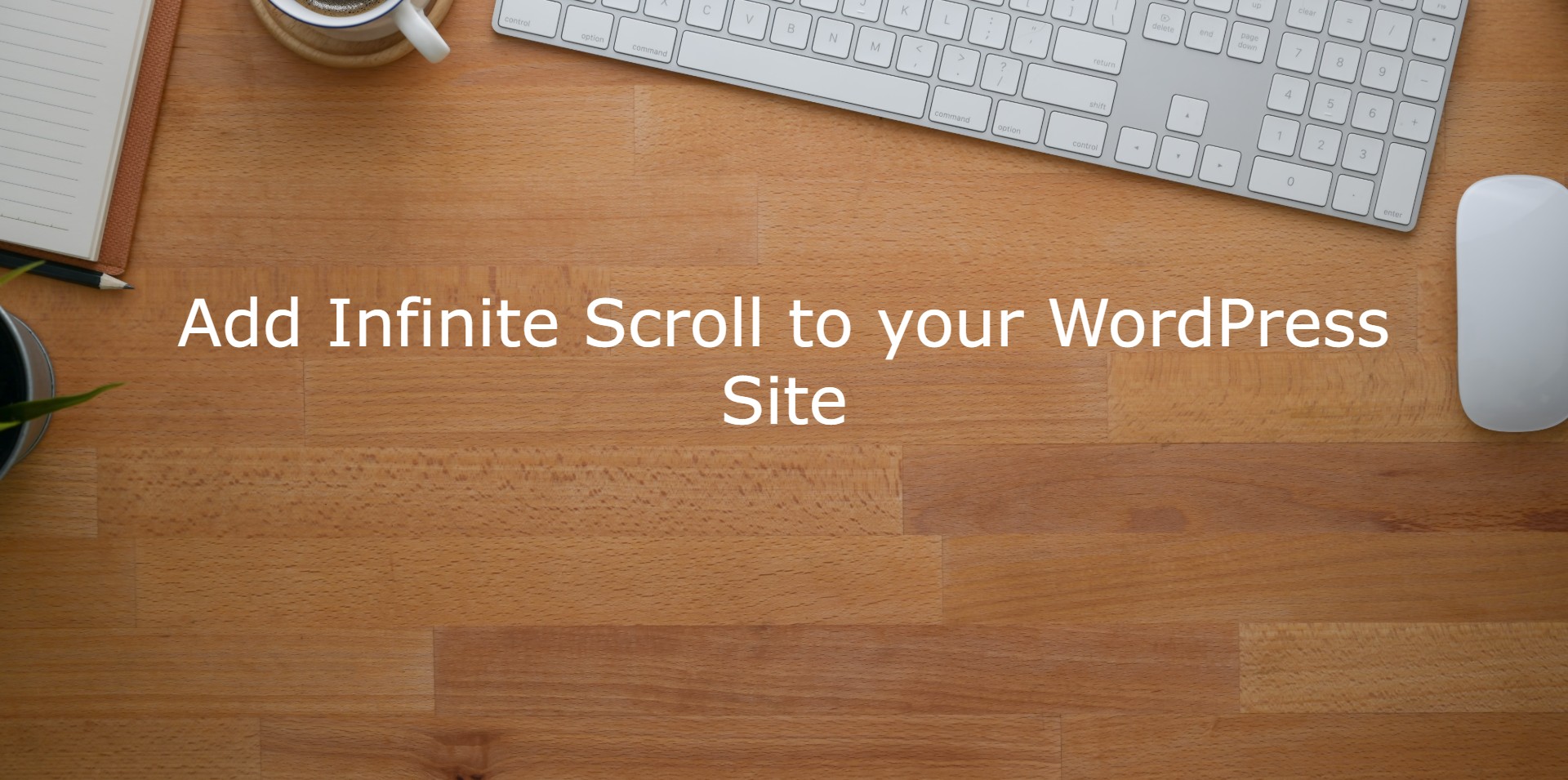 Step By Step Instructions To Add Infinite Scroll To Your Wordpress Site