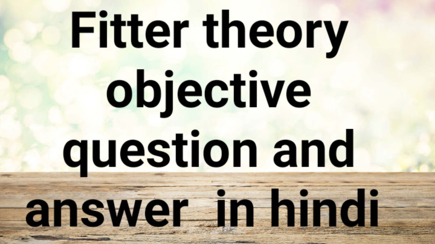 Fitter Theory Objective Question Answer In Hindi 2020 ITI STUDY fitter-theory-objective-question-answer-in-hindi-2020-iti-study