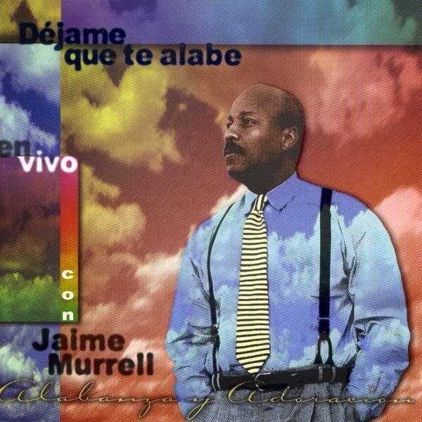 Jaime Murrell-Déjame Que Te Alabe- ~ Discos Cristianos
