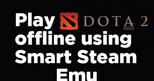 Play DOTA 2 Offline Using Smart Steam Emu | PinoyTechSaga
