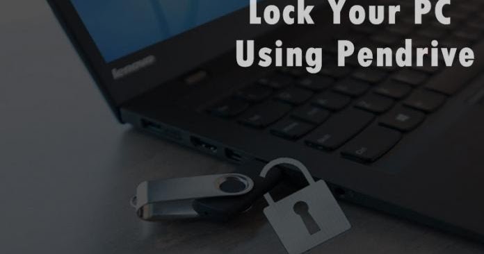 How To Lock And Unlock Your PC Using USB Pendrive