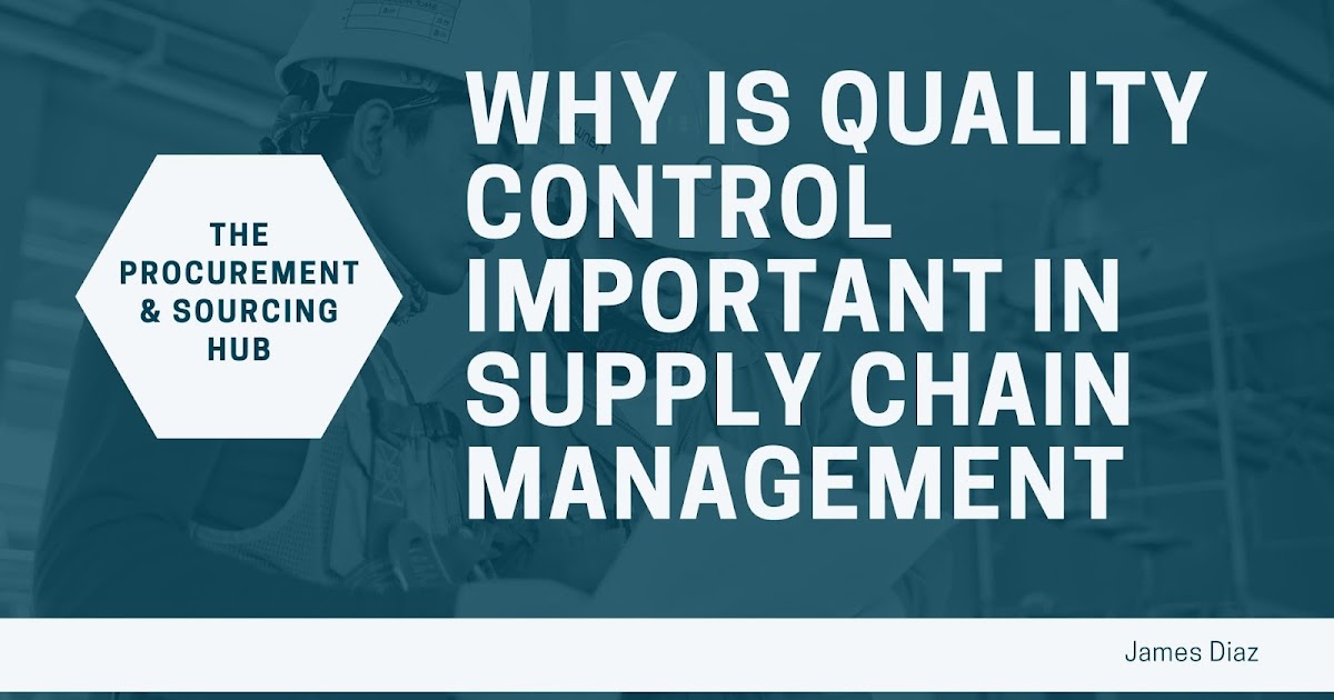 Why Is Quality Control Important In Supply Chain Management Why Is Quality Control Important In Supply Chain Management