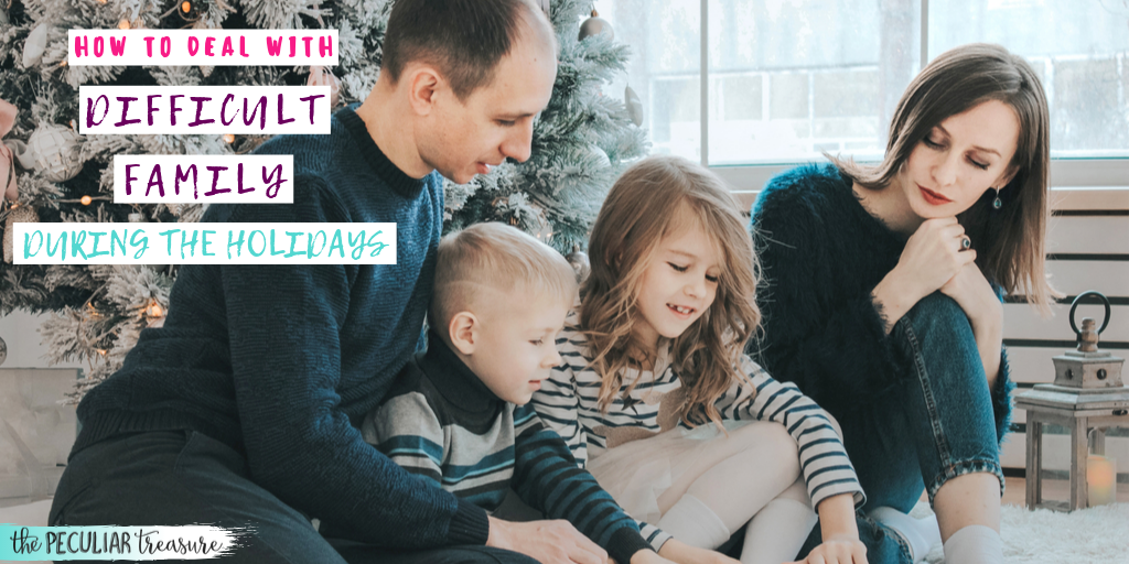 The Peculiar Treasure: How to Deal with Difficult Family During the ...