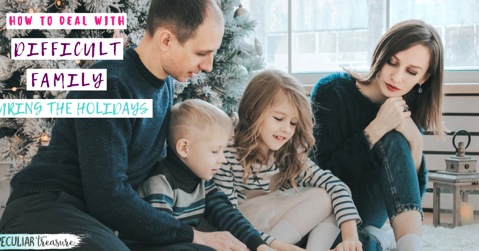 The Peculiar Treasure: How to Deal with Difficult Family During the ...