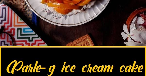Parle-g ice cream cake - life love and sugar cake