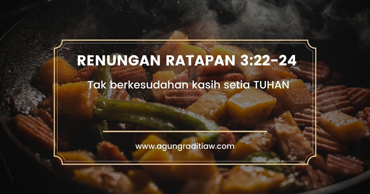 Renungan Ratapan 3:22-24 Kasih Setia dan Rahmat TUHAN - Agung Raditia W