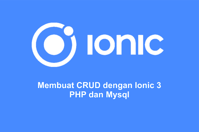 Membuat Crud Dengan Ionic 3 Php Dan Mysql Part 1 Mari Belajar Coding
