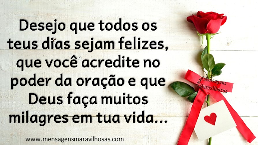 MENSAGENS MARAVILHOSAS: Desejo que todos os teus dias sejam felizes