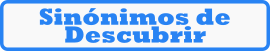 Sinónimos de DESCUBRIR