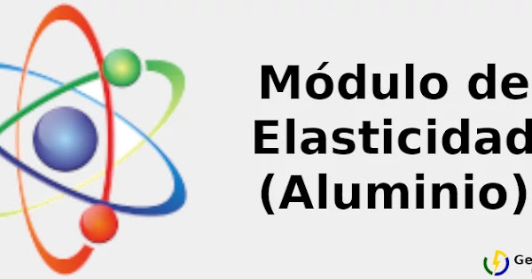Módulo de Elasticidad 💪 (Aluminio, Al) rev. 2022 & GPa, psi, ksi