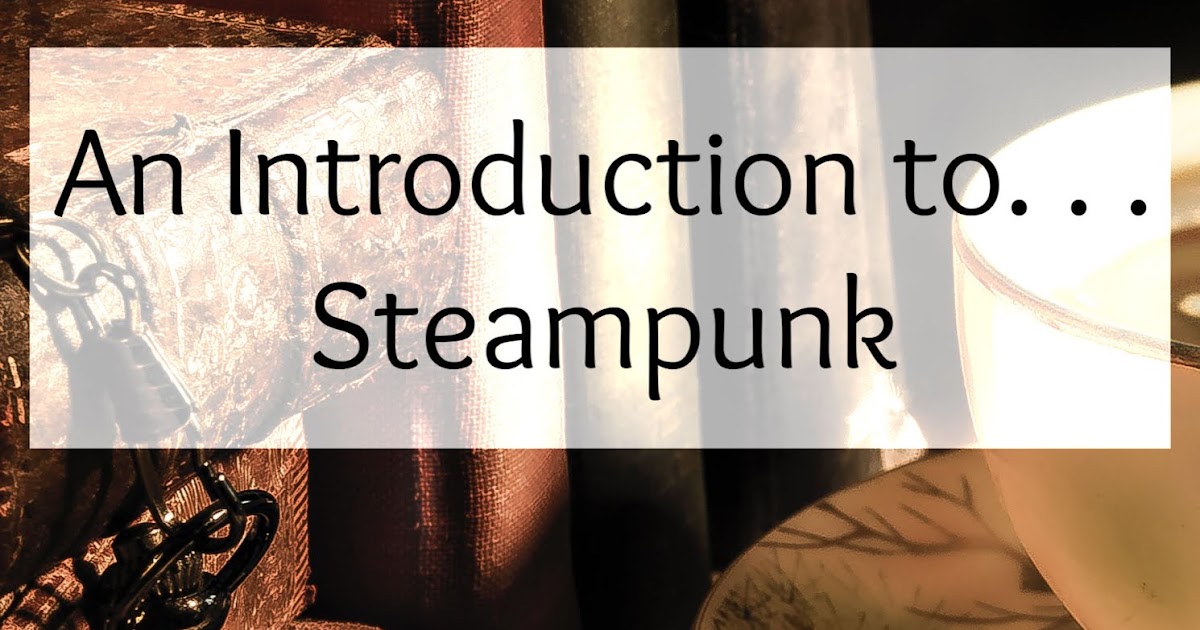 An Introduction to. . . Steampunk