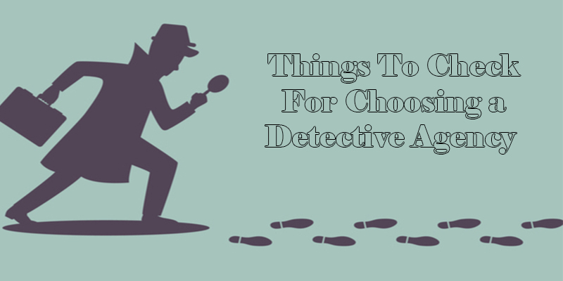These 5 Things Can Assure You Have Picked the Right Detective Agency