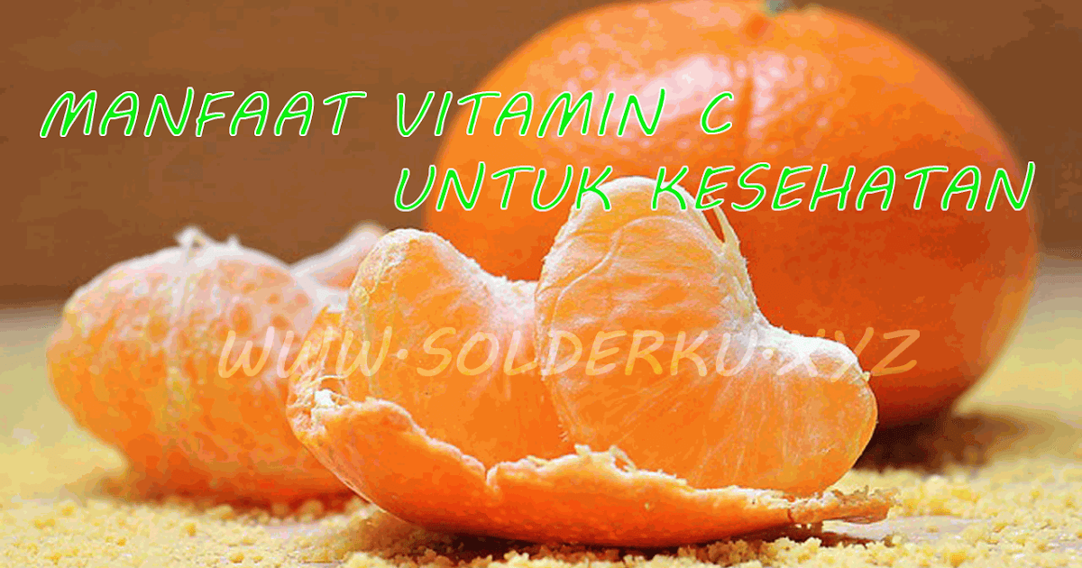 √5 Manfaat Vitamin C Bagi Tubuh Dan Kulit Yang Bagus - solderku