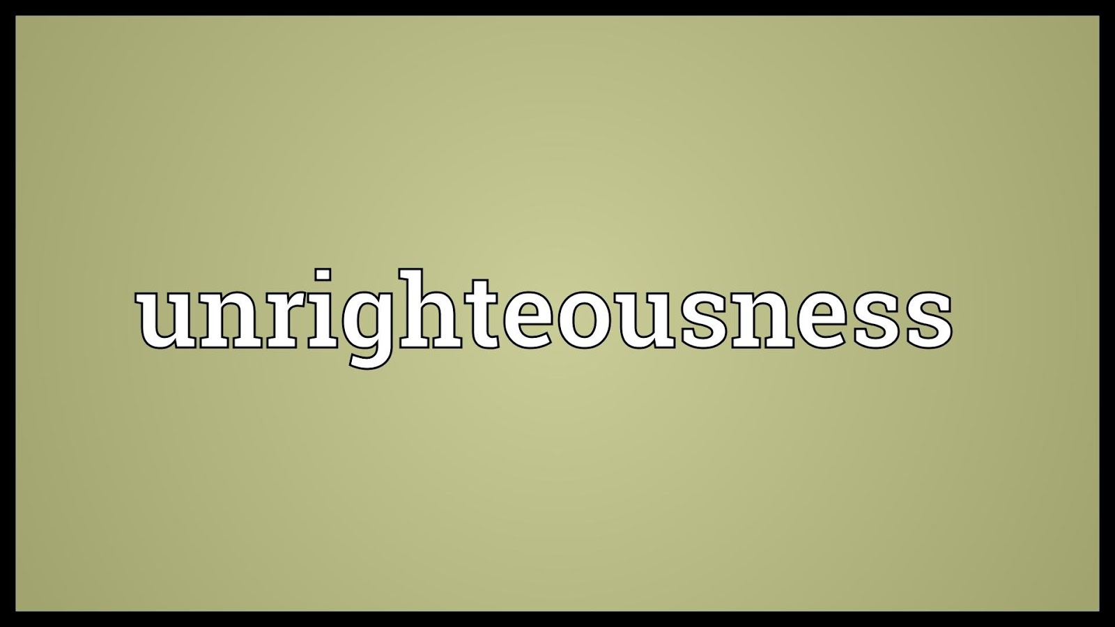 HUMAN UNRIGHTEOUSNESS
