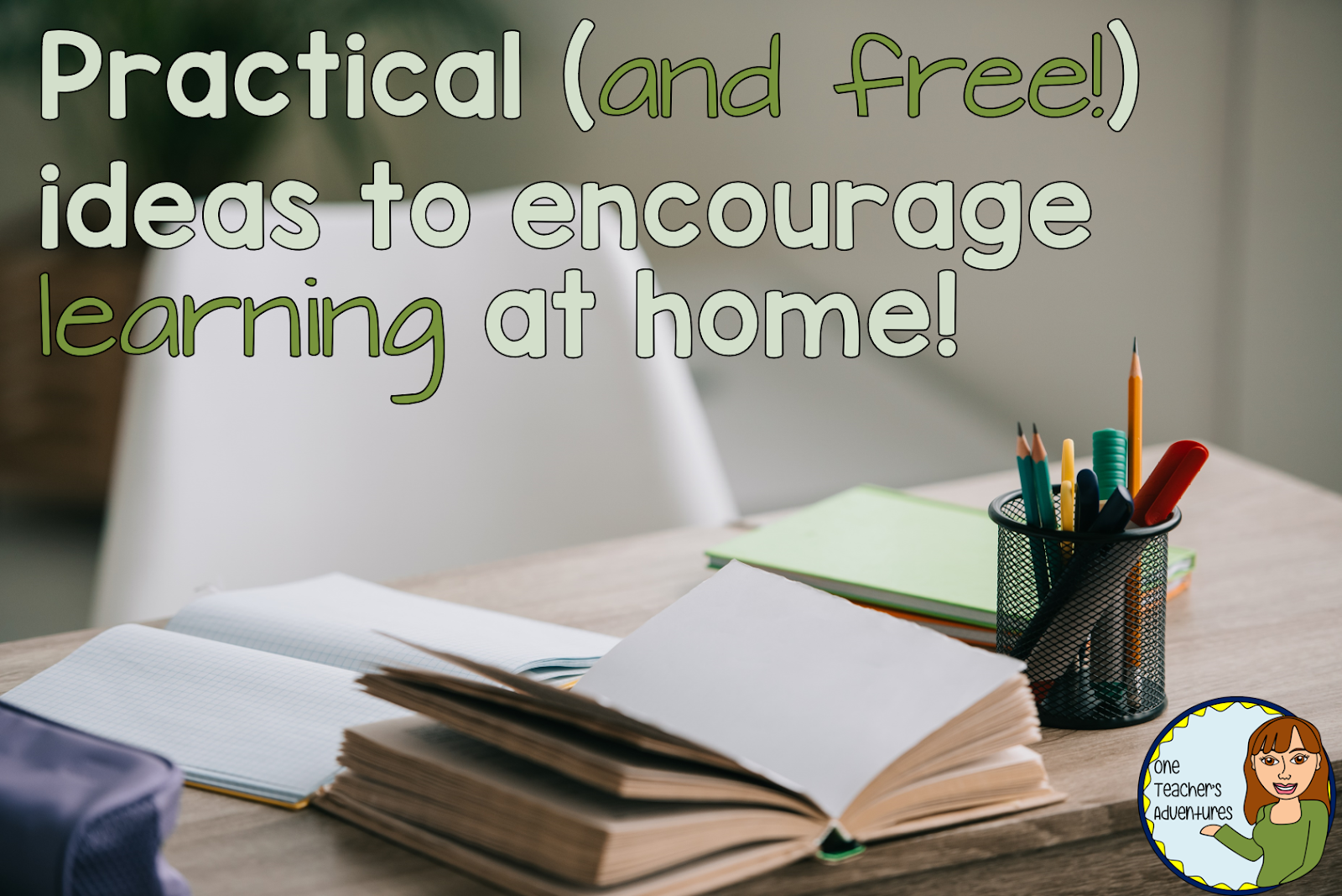 Practical Ideas to Encourage Learning at Home