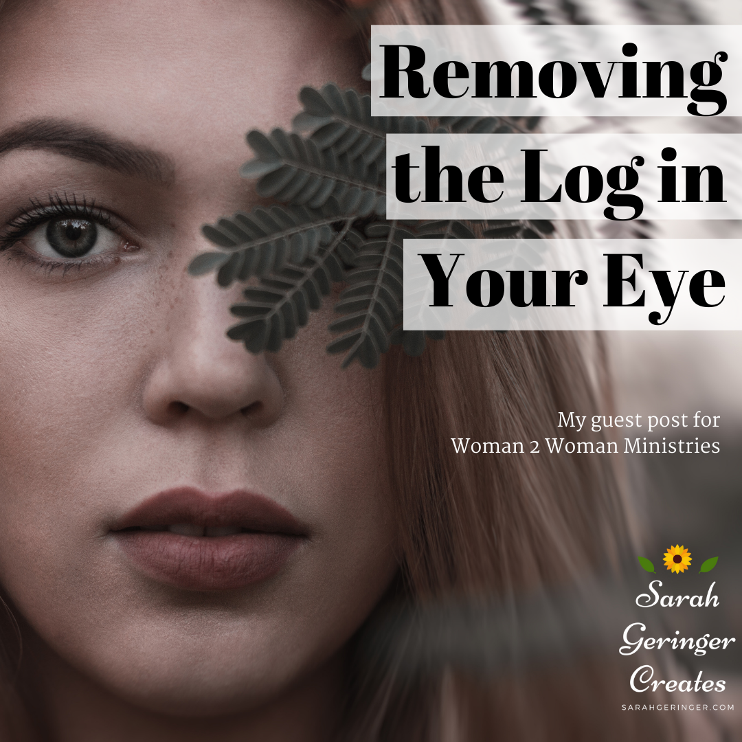Woman to Woman: Removing the Log in Your Eye