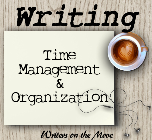 Writers On The Move: Writing – Time Management and Organization