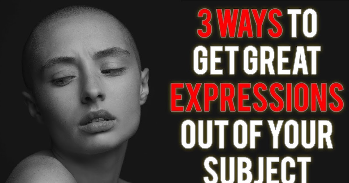 3 Ways to get better expressions out of your subject - Photography Blog ...