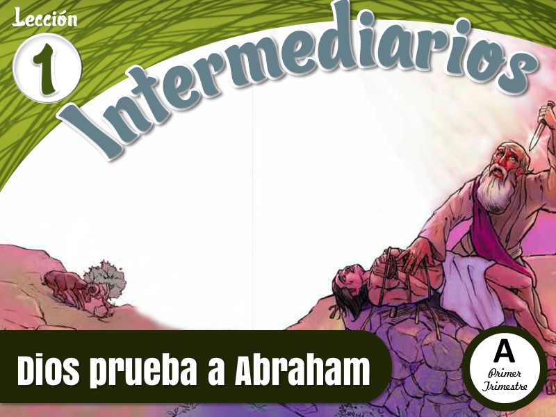 Intermediarios | Lección 1: Dios prueba a Abraham | 1er Trimestre 2024 ...