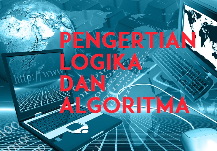 Pengertian Logika dan Algoritma Pemrograman - Catatan DAPP Pengertian Logika dan Algoritma Pemrograman - Catatan DAPP