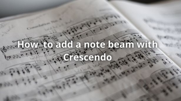 Add a Note Beam with Crescendo Music Notation Software | Do More With ...