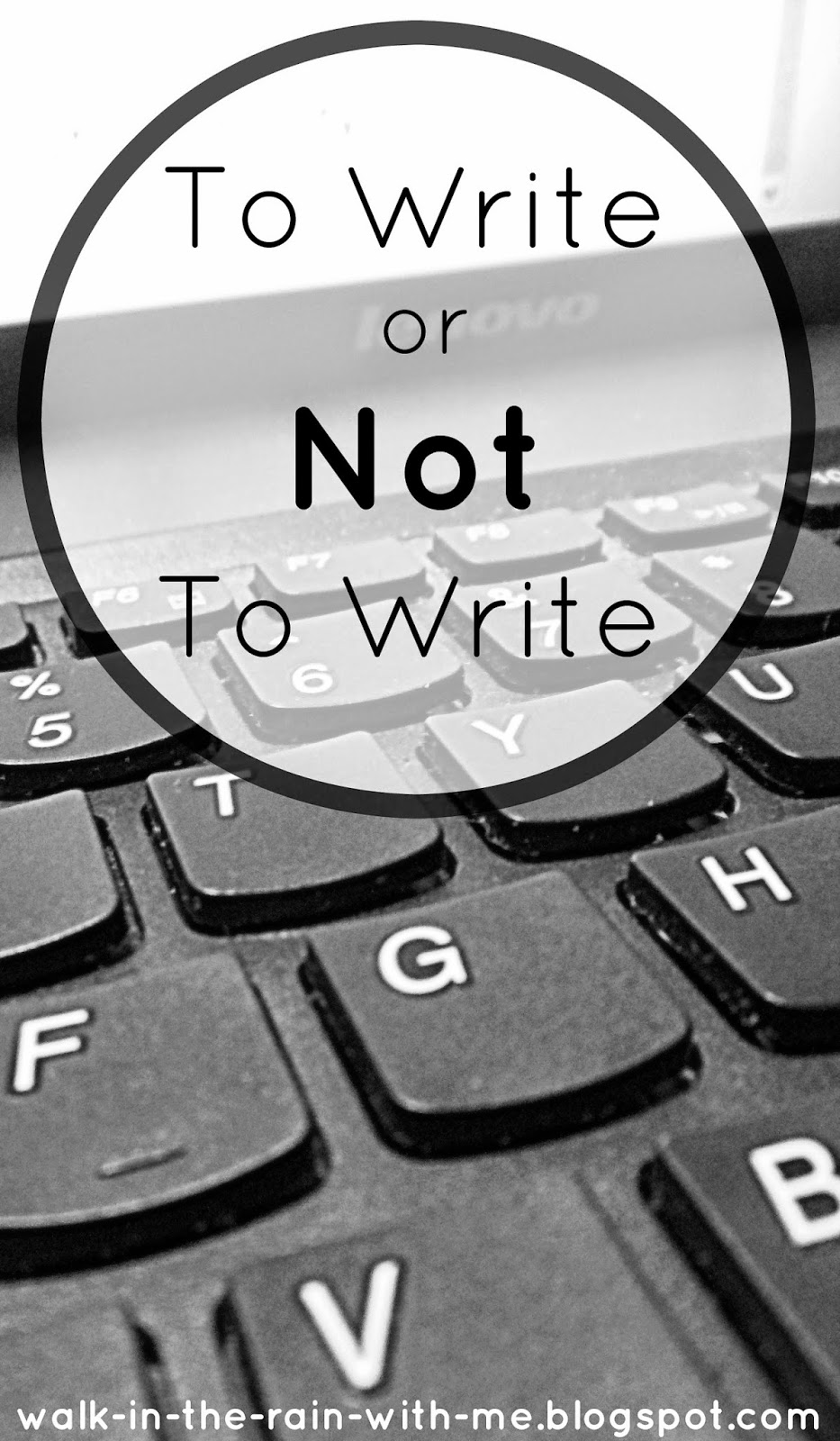 Walk In The Rain With Me: To Write or Not To Write