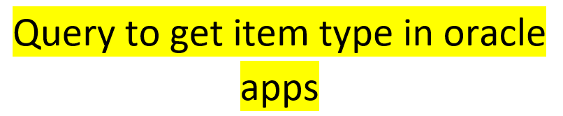 Oracle Application's Blog: Query to get item type in oracle apps