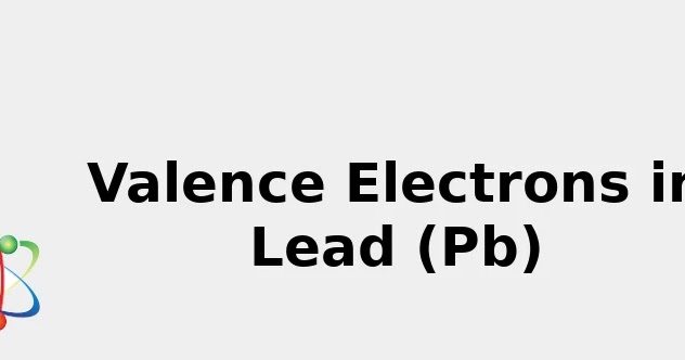 2022: ☢️ Valence Electrons in Lead (Pb) [& Facts, Color, Discovery ...