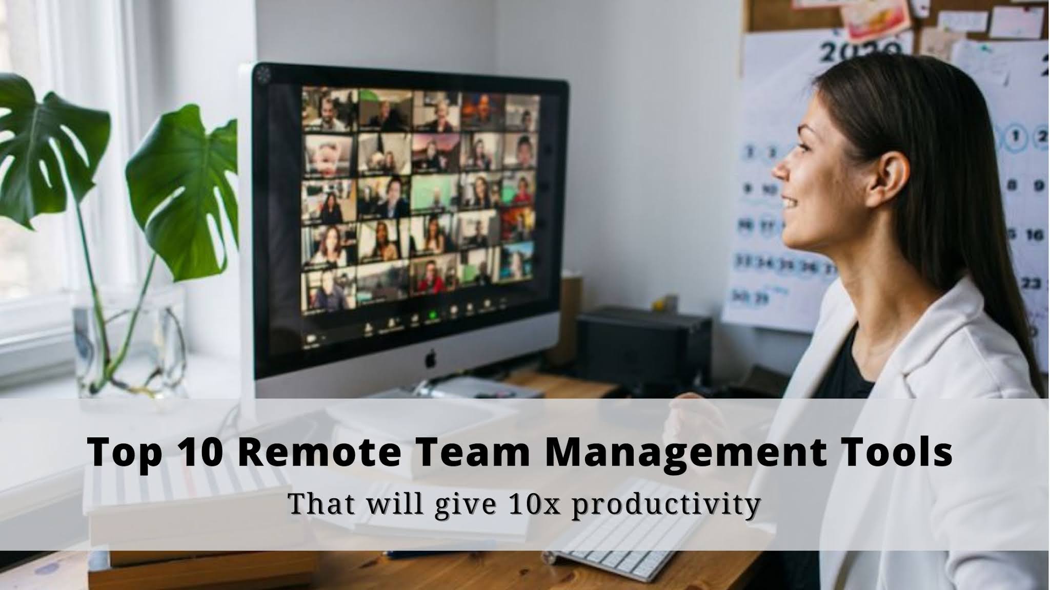 Top 10 Remote Team Management Tools That Will Give 10X Productivity