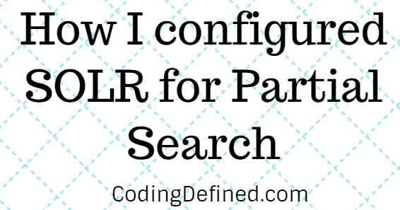 How I configured SOLR for Partial Search - Coding Defined