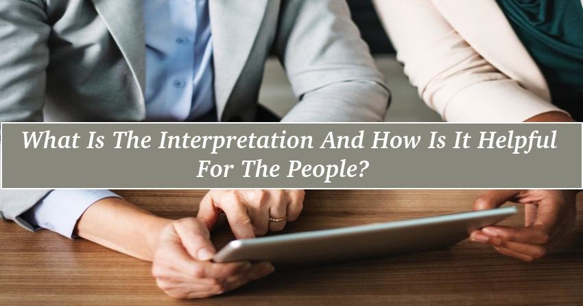 What Is The Interpretation And How Is It Helpful For The People?