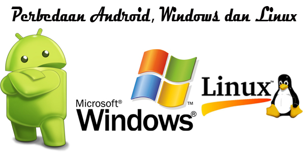 Perbedaan Android, Windows dan Linux | PEANDROID