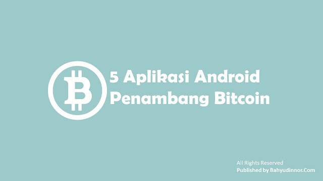 5 Aplikasi Android Untuk Menambang Atau Mining Bitcoin Terbaik 2021 - Bahyudinnor.Com | Media ...