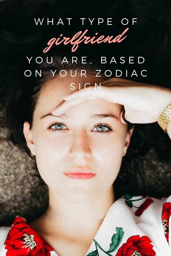 The Type of Girlfriend You are Based on Your Zodiac Sign - Love Times