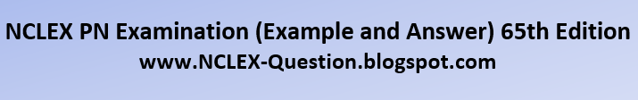 NCLEX PN Examination (Example and Answer) 65th Edition - NCLEX Exam
