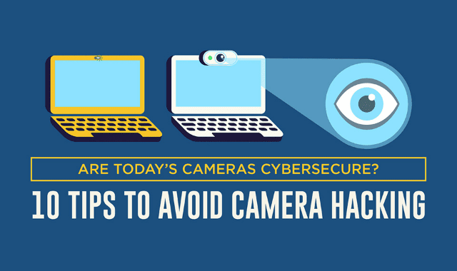 Are Todays Cameras Cybersecure 10 Tips To Avoid Camera Hacking