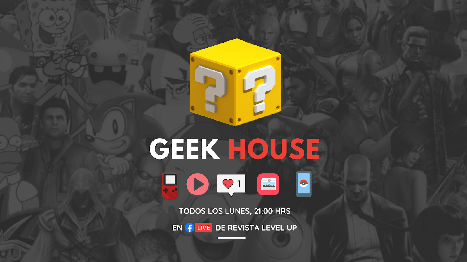 Geek House | Todos los lunes | 20:00 hrs.