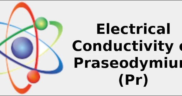 Electrical Conductivity of Praseodymium (Pr) [& Color, Uses, Discovery ...