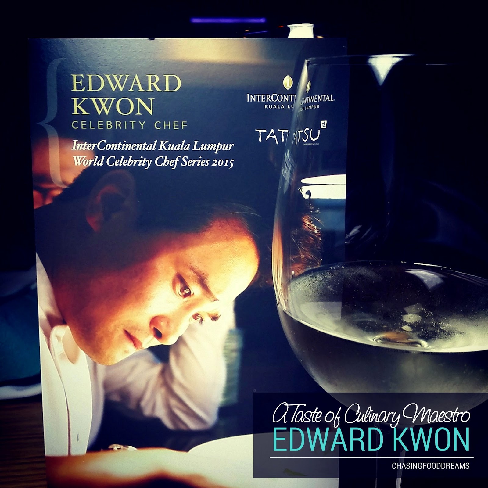 CHASING FOOD DREAMS: Chef Edward Kwon @ Tatsu, Intercontinental Kuala ...