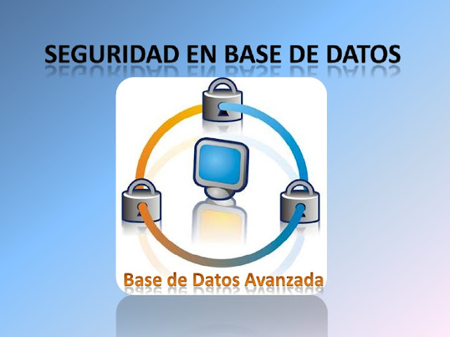 Herramientas de colaboracion digital aplicada a la Administración: SEGURIDAD DE BASES DE DATOS