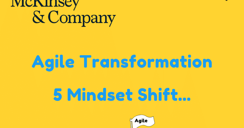 Articles: McKinsey : Agile Transformation...5 Mindset Shift