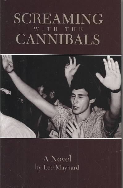 My Appalachian Life: "Screaming With The Cannibals" by Lee Maynard ...