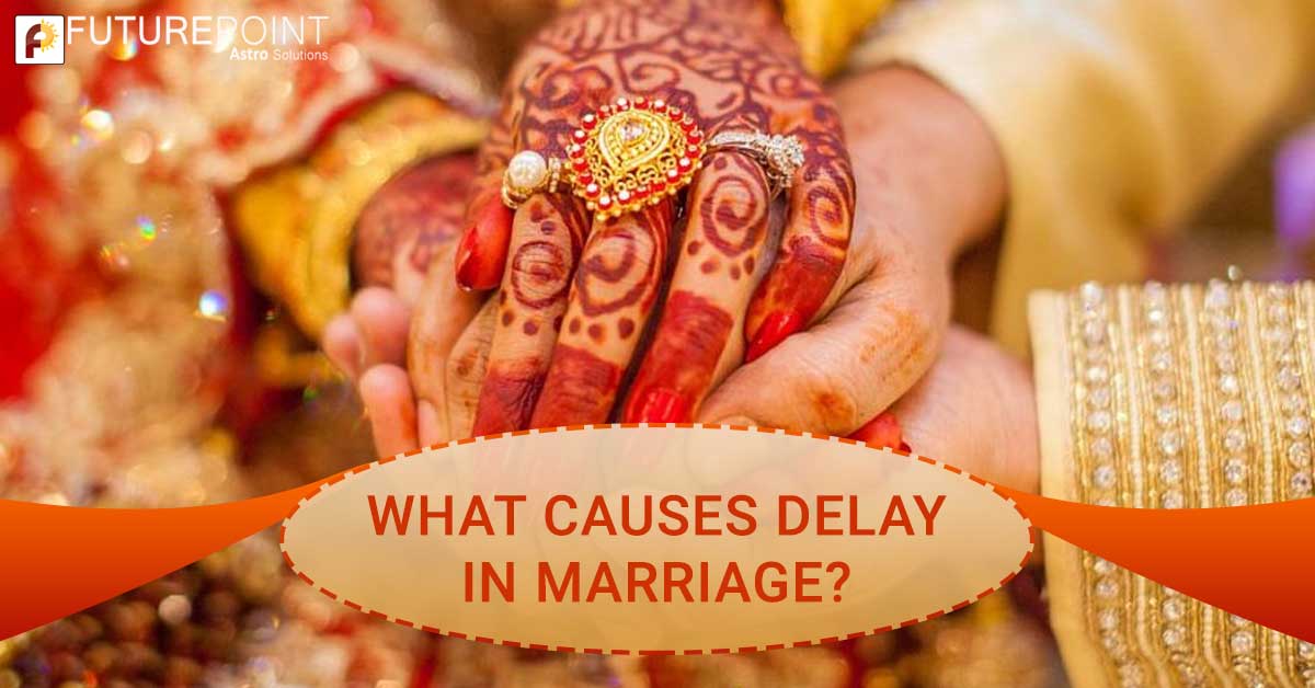 What causes delay in marriage? - Astrology Near Me