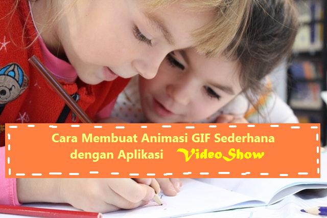 Cara Membuat Animasi GIF Sederhana dengan Aplikasi VideoShow - Dunia Qtoy