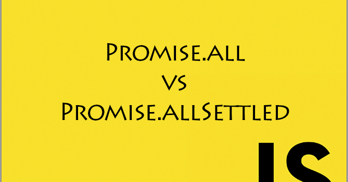Promise.allSettled() vs Promise.all() Promise.allSettled() vs Promise.all()