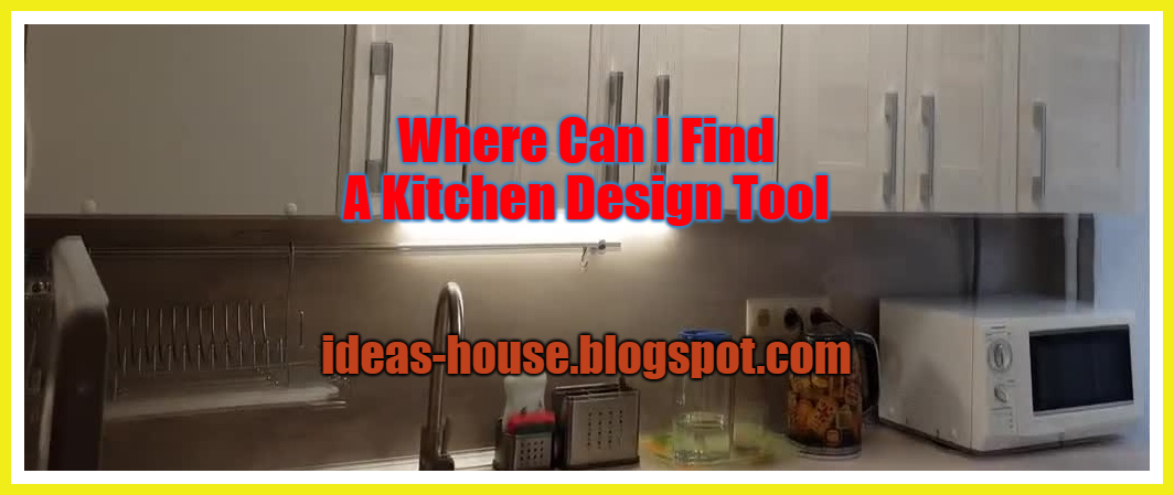 Where Can I Find A Kitchen Design Tool - The Ideas House