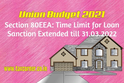Section 80EEA: Time Limit for Loan Sanction Extended till 31.03.2022