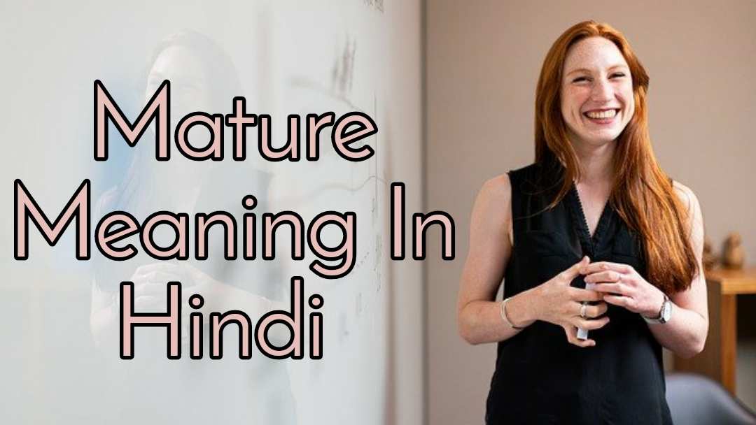 Mature Mature Meaning In Hindi MEANING IN HINDI